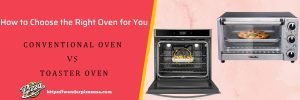 Conventional Oven vs Toaster Oven: Compare the Options