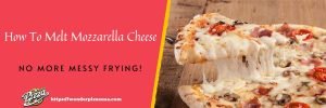How To Melt Mozzarella Cheese - The Best Method