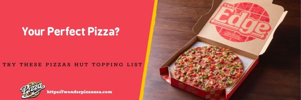 Discover Delicious New Pizzas Hut Topping List
