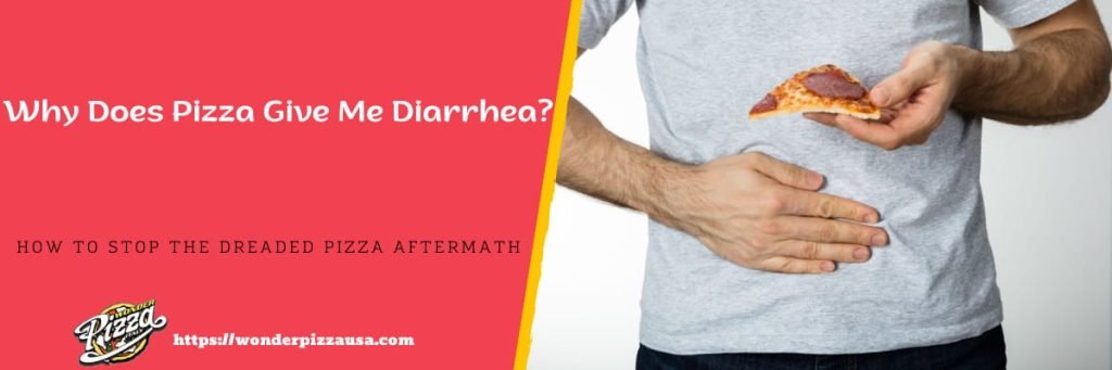 The Truth About Pizza and Why Does Pizza Give Me Diarrhea